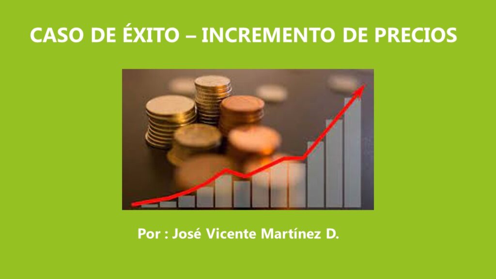 CASO DE ÉXITO – INCREMENTO DE PRECIO - AGREGA VALOR